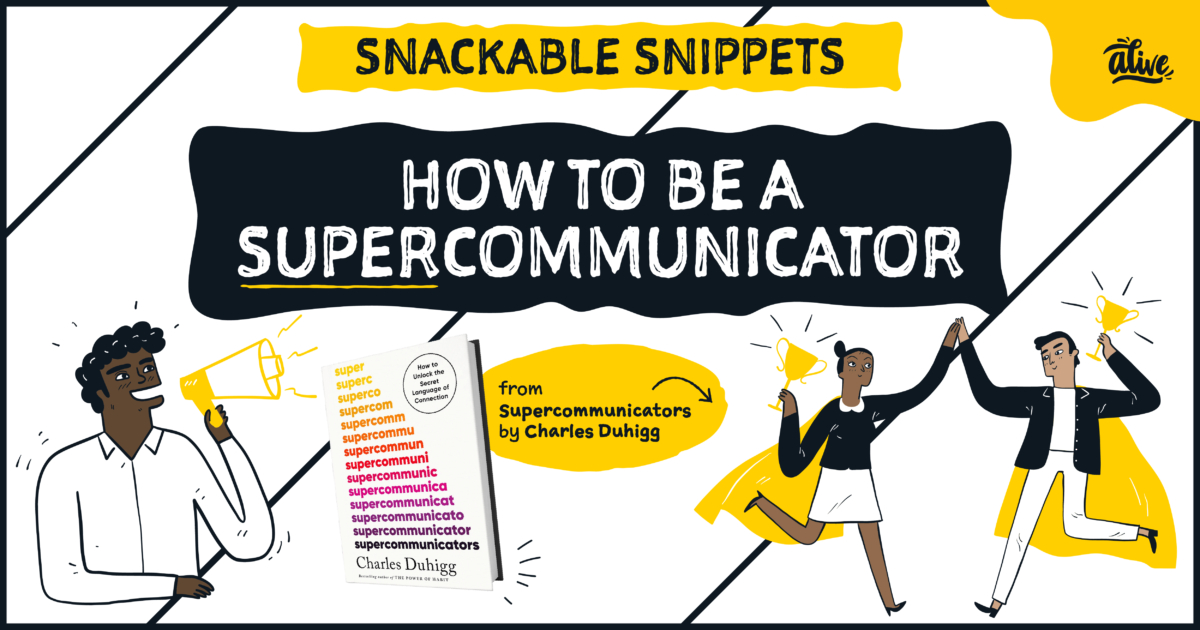 Alive With Ideas - Blog - SNACKABLE SNIPPET: How to be a Supercommunicator